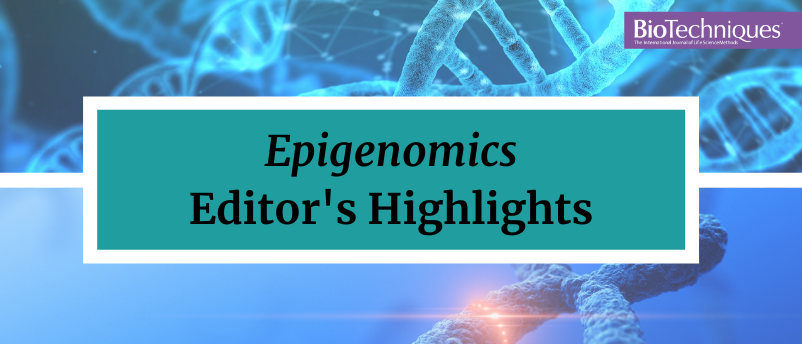 Epigenomics Editors Highlights - BioTechniques