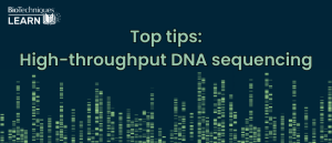 10 Tips for High-Throughput DNA Sequencing - BioTechniques